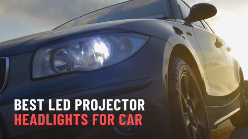 Best LED Projector headlights for Car